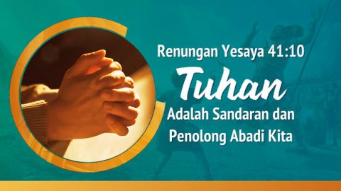 Renungan Yesaya 41:10 - Tuhan Adalah Sandaran dan Penolong Abadi Kita